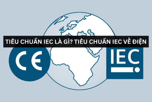 IEC là gì? 6 điều kiện tiêu chuẩn phổ biến được áp dụng